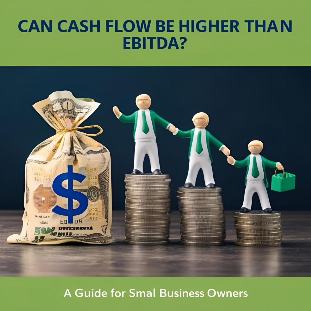 Can Cash Flow Be Higher Than EBITDA? What Small Business Owners Need to ...